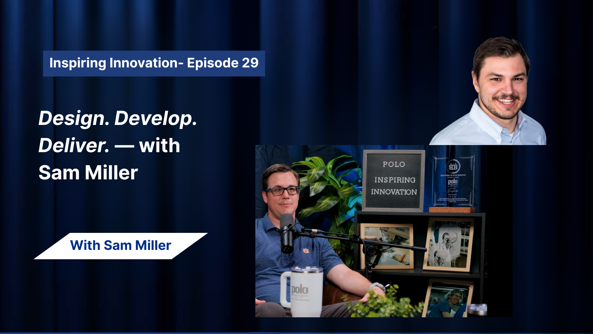 Design. Develop. Deliver. -- with Sam Miller | Polo Custom Products